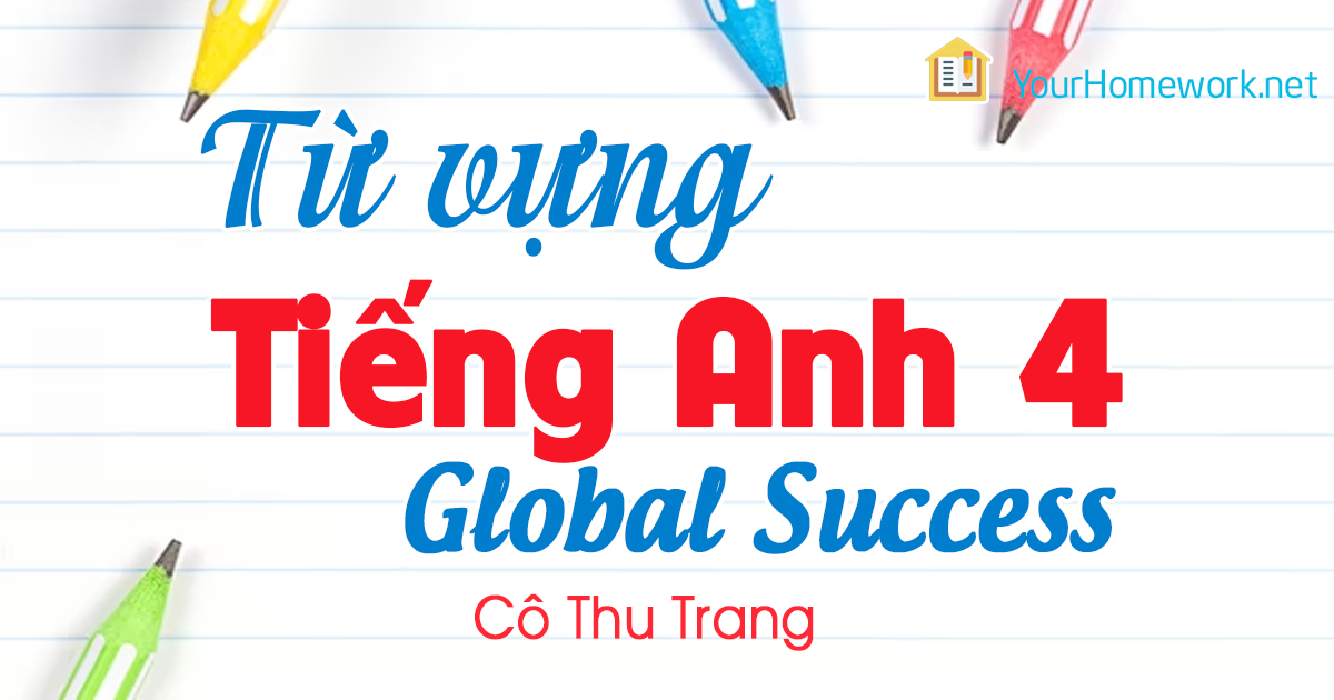 Vocabulary Series: Từ vựng Tiếng Anh lớp 4 - Global Success